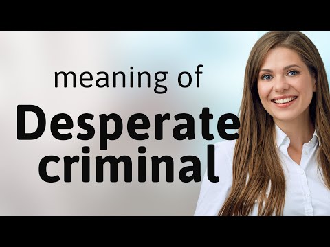 Desperate criminal | definition of DESPERATE CRIMINAL