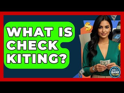 What Is Check Kiting? - Ask Your Bank Teller