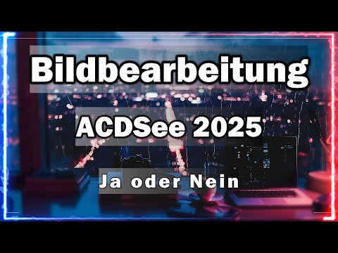 ACDSee 2025 Ultimate - Soll ich auf die neue Version upgraden - Ja oder Nein?