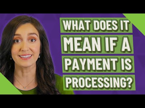 What does it mean if a payment is processing?