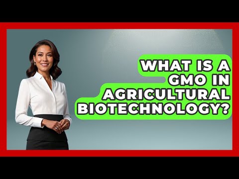 What Is A GMO In Agricultural Biotechnology? - How It Comes Together