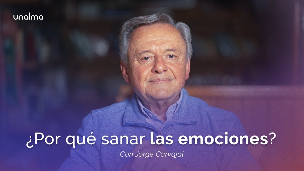 ¿Por qué sanar las emociones? - con Jorge Carvajal