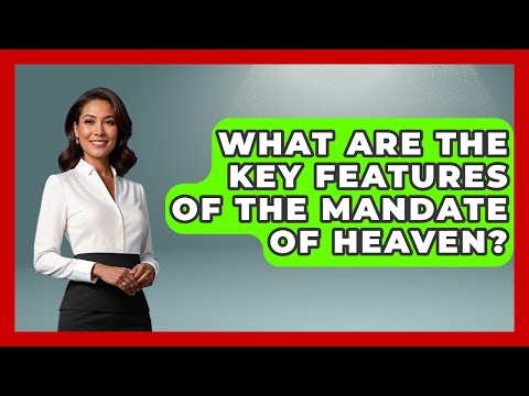 What Are The Key Features Of The Mandate Of Heaven? - Learn About Economics