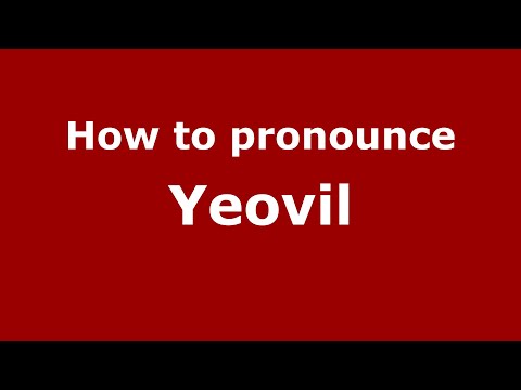 How to pronounce Yeovil (English/UK) - PronounceNames.com