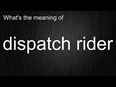 What's the meaning of "dispatch rider", How to pronounce dispatch rider?