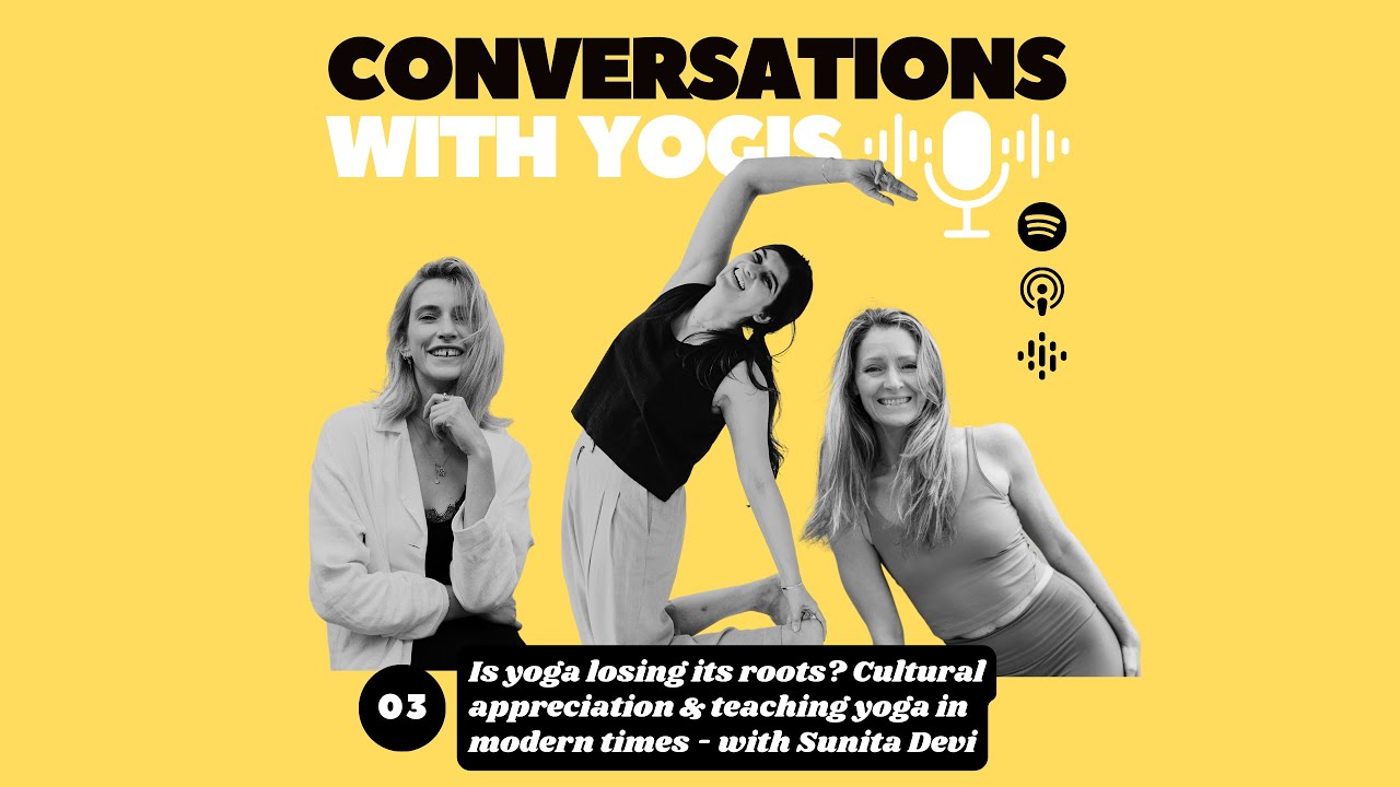 S02 Ep03: Is yoga losing its roots? Cultural appreciation & teaching in modern times w Sunita Devi