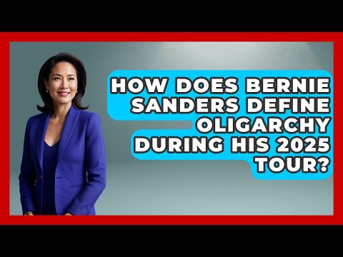 How Does Bernie Sanders Define Oligarchy During His 2025 Tour? | Socialism Explained