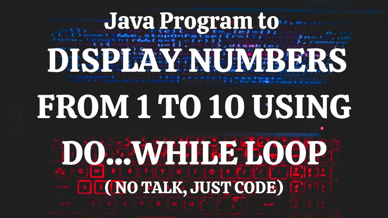 Java Program to Display Numbers From 1 to 10 Using do...while loop ( No talk, just code)