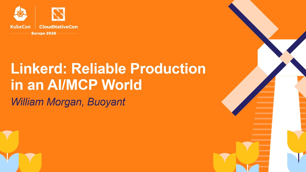 Linkerd: Reliable Production in an AI/MCP World - William Morgan, Buoyant