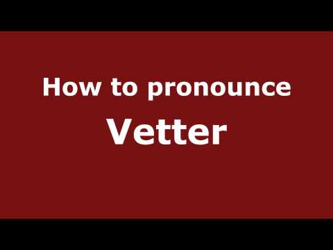 How to Pronounce Vetter - PronounceNames.com