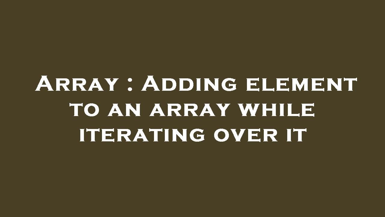 Array : Adding element to an array while iterating over it