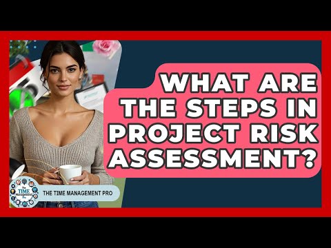 What Are The Steps In Project Risk Assessment? - The Time Management Pro