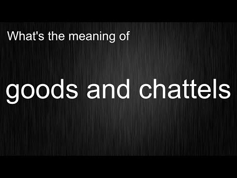 What's the meaning of "goods and chattels", How to pronounce goods and chattels?