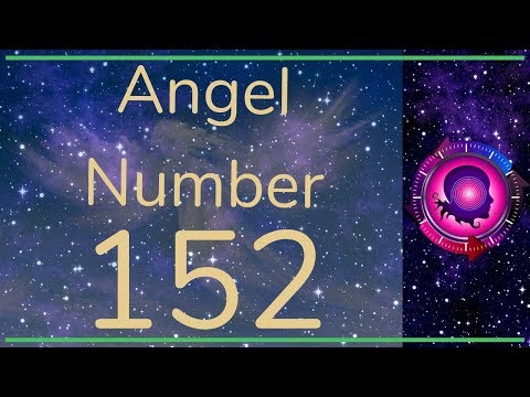 ANGEL NUMBER 152 -  (Meanings & Symbolism) - ANGEL NUMBERS
