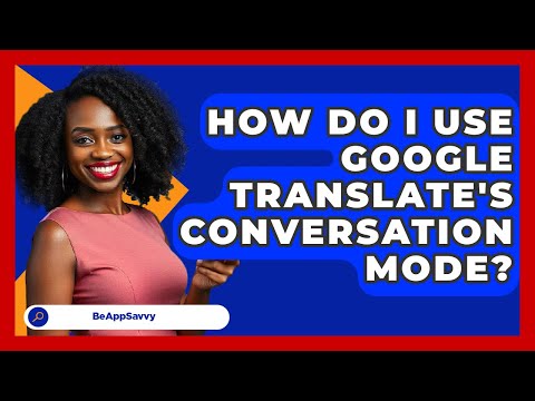 How Do I Use Google Translate's Conversation Mode? - Be App Savvy