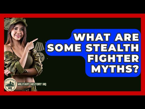 What Are Some Stealth Fighter Myths? - Military History HQ