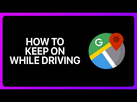 How To Keep Google Maps On While Driving Tutorial