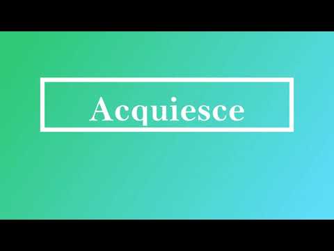 Acquiesce Pronunciation Meaning and Example