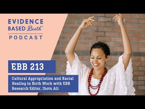 Cultural Appropriation and Racial Healing in Birth Work with EBB Research Editor, Ihotu Ali