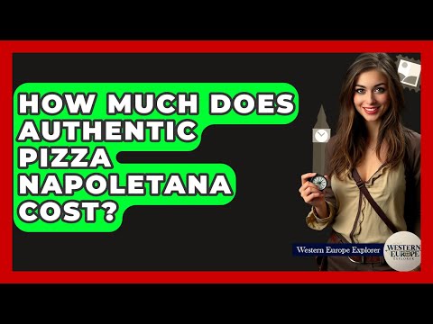 How Much Does Authentic Pizza Napoletana Cost? - Western Europe Explorer