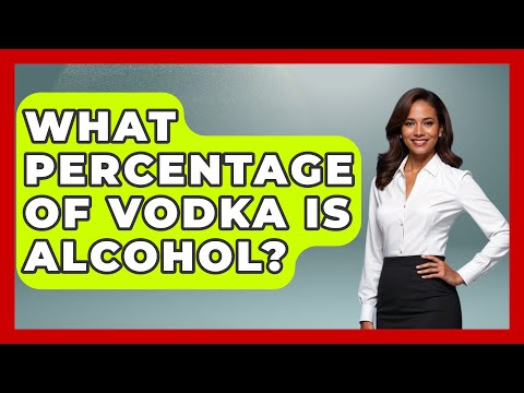 What Percentage Of Vodka Is Alcohol? - Beverage Buff
