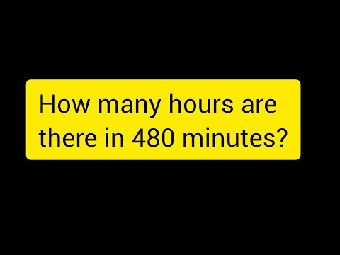 How many hours are there in 480 minutes?
