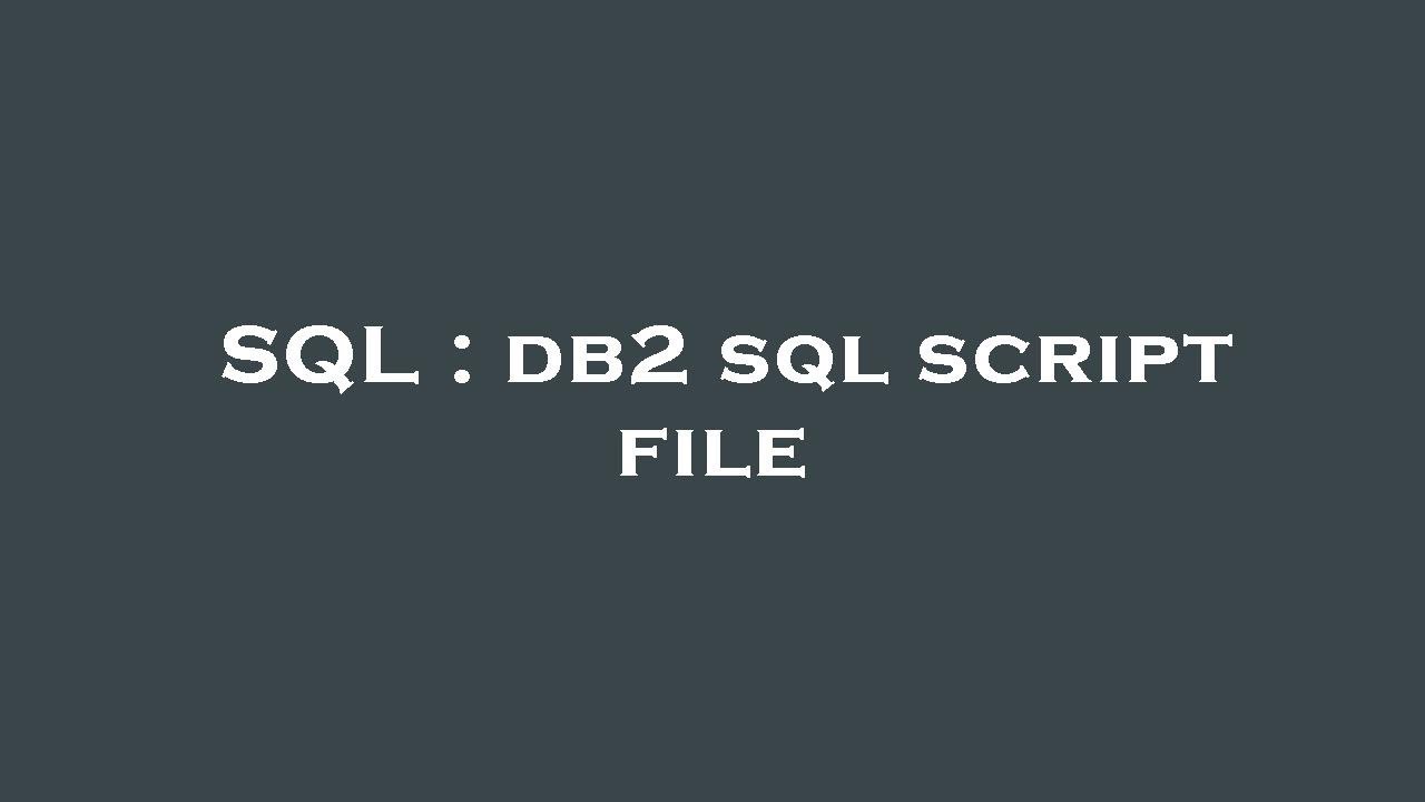 SQL : db2 sql script file