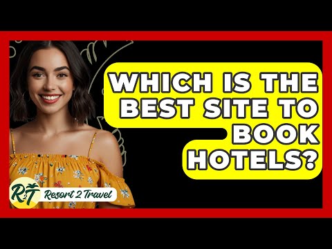 Which Is The Best Site To Book Hotels? - Resort 2 Travel