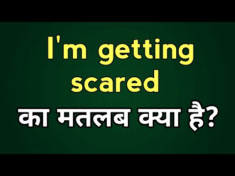 I'm getting scared meaning in Hindi