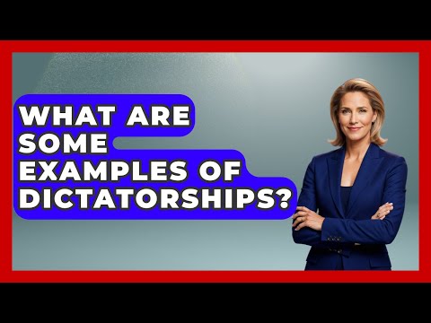 What Are Some Examples Of Dictatorships? - Making Politics Simple