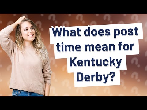 What does post time mean for Kentucky Derby?