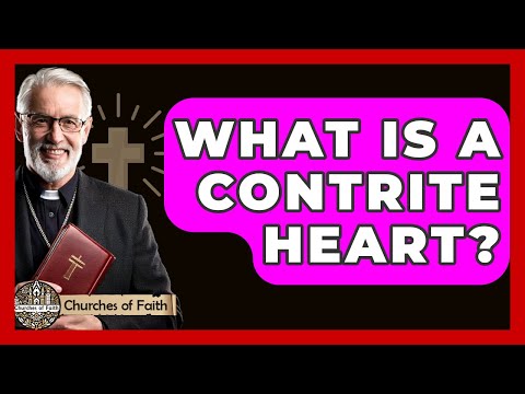 What Is A Contrite Heart? - Churches Of Faith