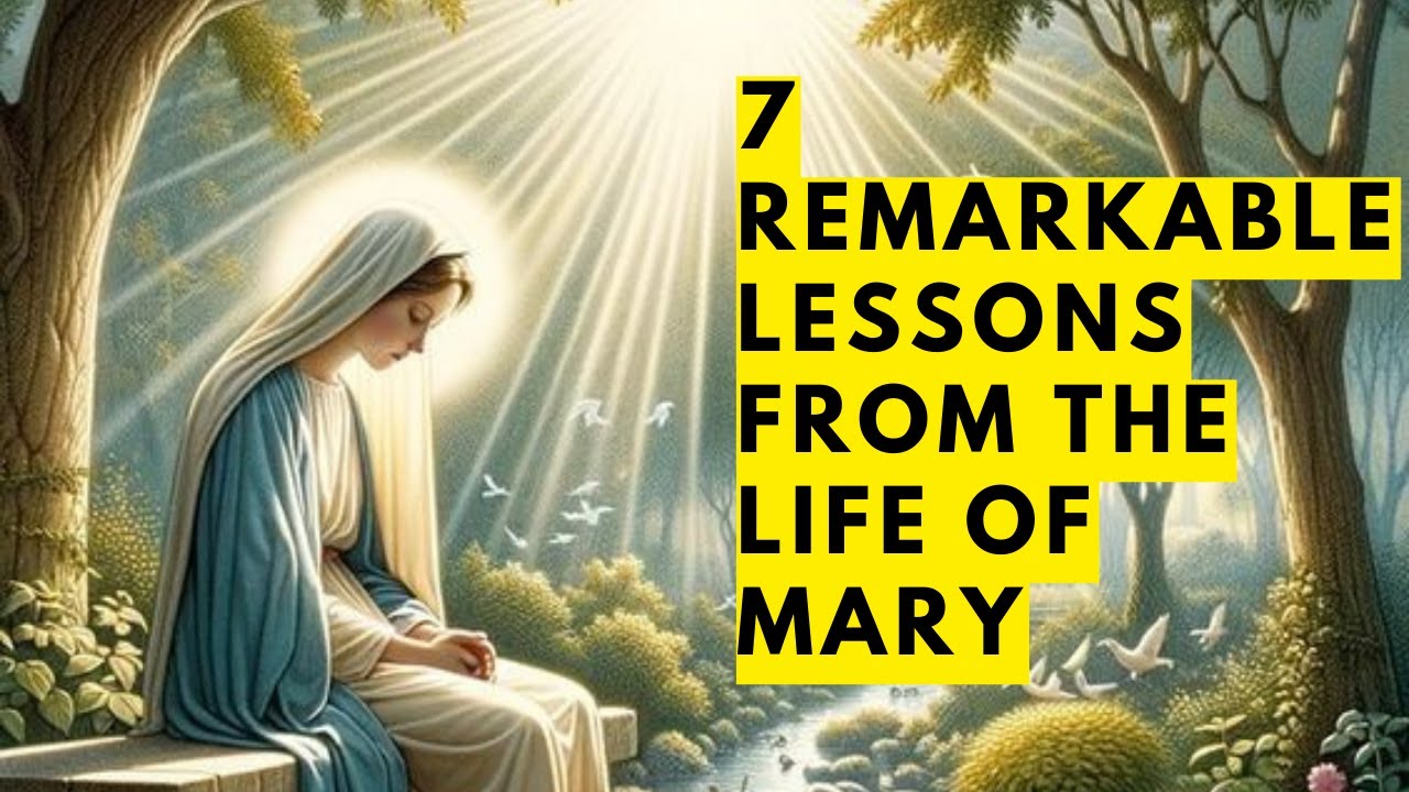 7 Remarkable Lessons We Can Learn from Mary, the mother of Jesus.