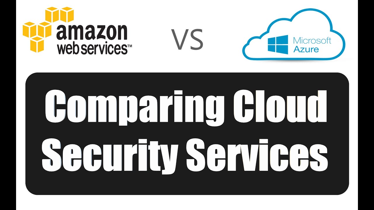 AWS vs Azure: Comparing Security Services