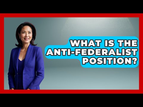 What Is The Anti-Federalist Position? - Stories of the States