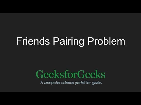 Friends Pairing Problem | Dynamic Programming | GeeksforGeeks