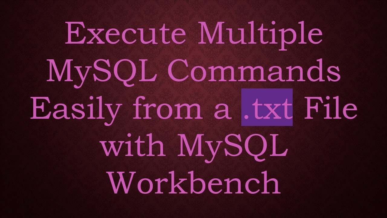 Execute Multiple MySQL Commands Easily from a .txt File with MySQL Workbench