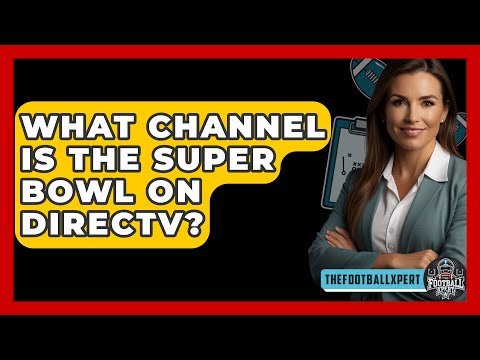 What Channel Is The Super Bowl On DirecTV? - The Football Xpert