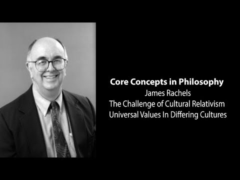 James Rachels | Universal Values in Differing Cultures | Philosophy Core Concepts