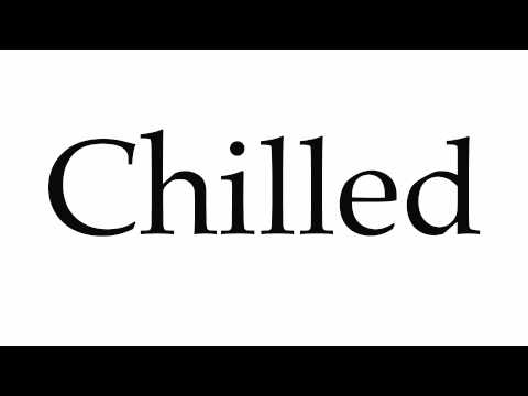 How to Pronounce Chilled