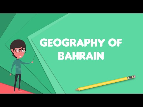 What is Geography of Bahrain?, Explain Geography of Bahrain, Define Geography of Bahrain