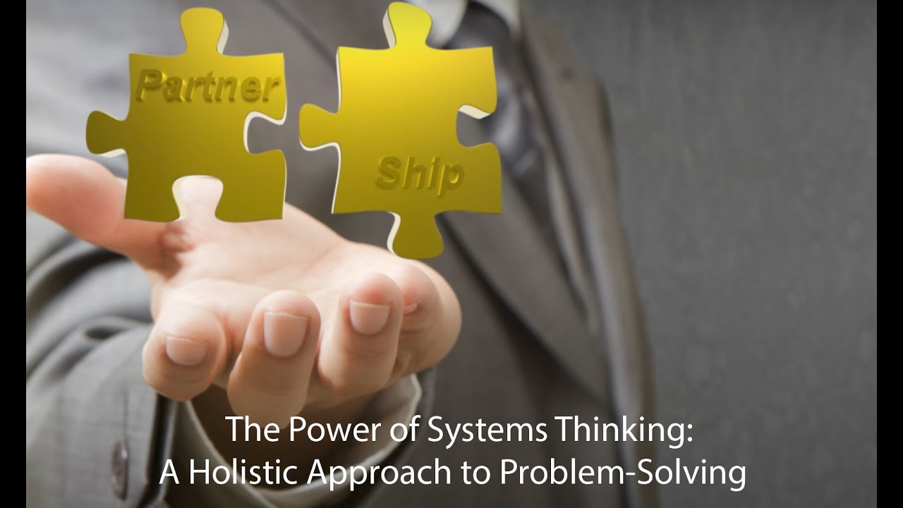 The Power of Systems Thinking: A Holistic Approach to Problem-Solving