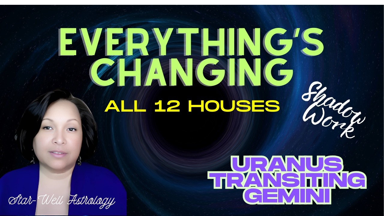 Where Your Life Is Changing Right Now (Uranus in Gemini Through All 12 Houses)