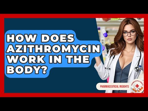 How Does Azithromycin Work In The Body? - Pharmaceutical Insights