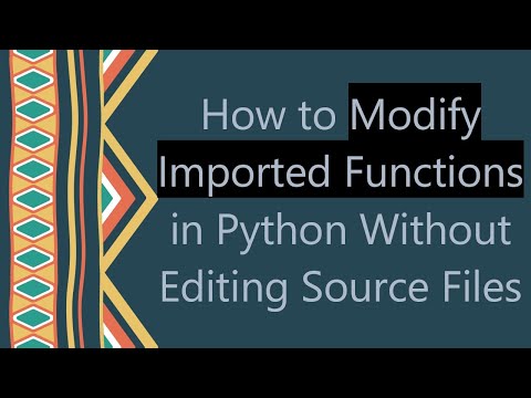 How to Modify Imported Functions in Python Without Editing Source Files