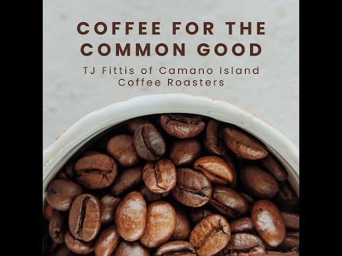 Coffee for the Common Good: TJ Fittis of Camano Island Coffee Roasters