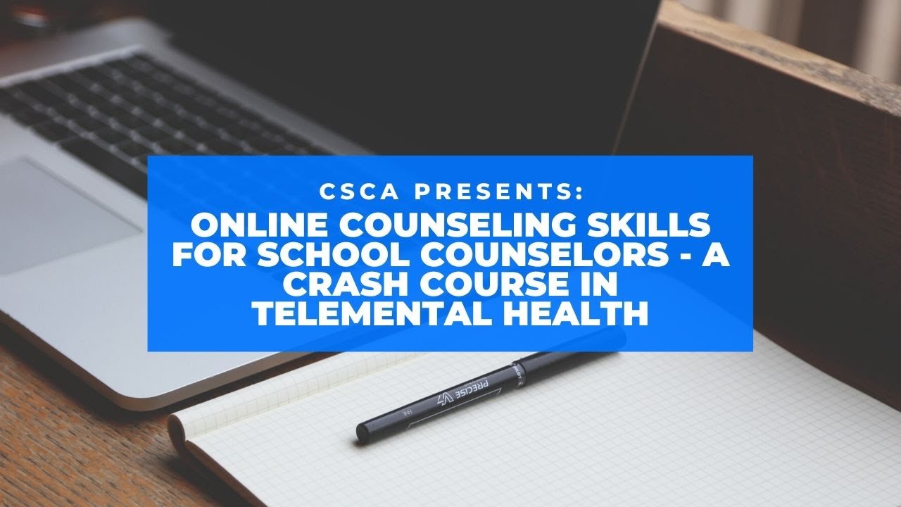 Online Counseling Skills for School Counselors: A Crash Course in Telemental Health (CSCA Webinar)