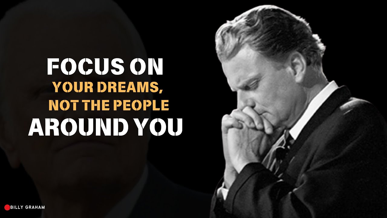 FOCUS ON YOUR DREAMS, NOT THE PEOPLE AROUND YOU || BILLY GRAHAM MOTIVATIONAL SPEECH ||