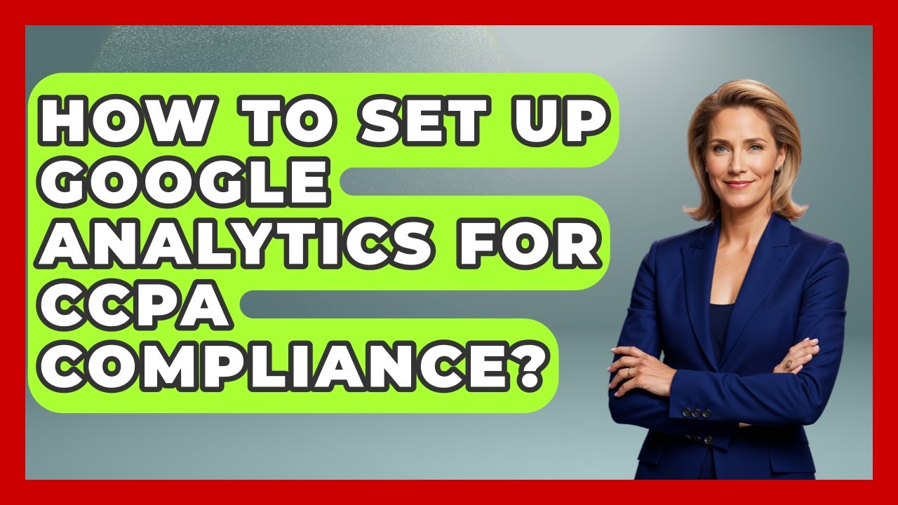 How To Set Up Google Analytics For CCPA Compliance? - Saas Marketing Wizards