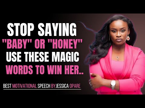 STOP SAYING ‘BABY’ OR ‘HONEY’ USE THESE 3 WORDS TO WIN HER HEART || JESSICA OPARE MOTIVATION